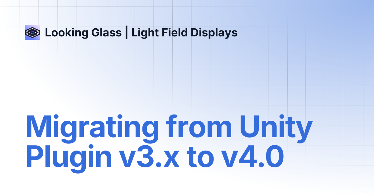 Migrating from Unity Plugin v3.x to v4.0 | Looking Glass | Light Field ...
